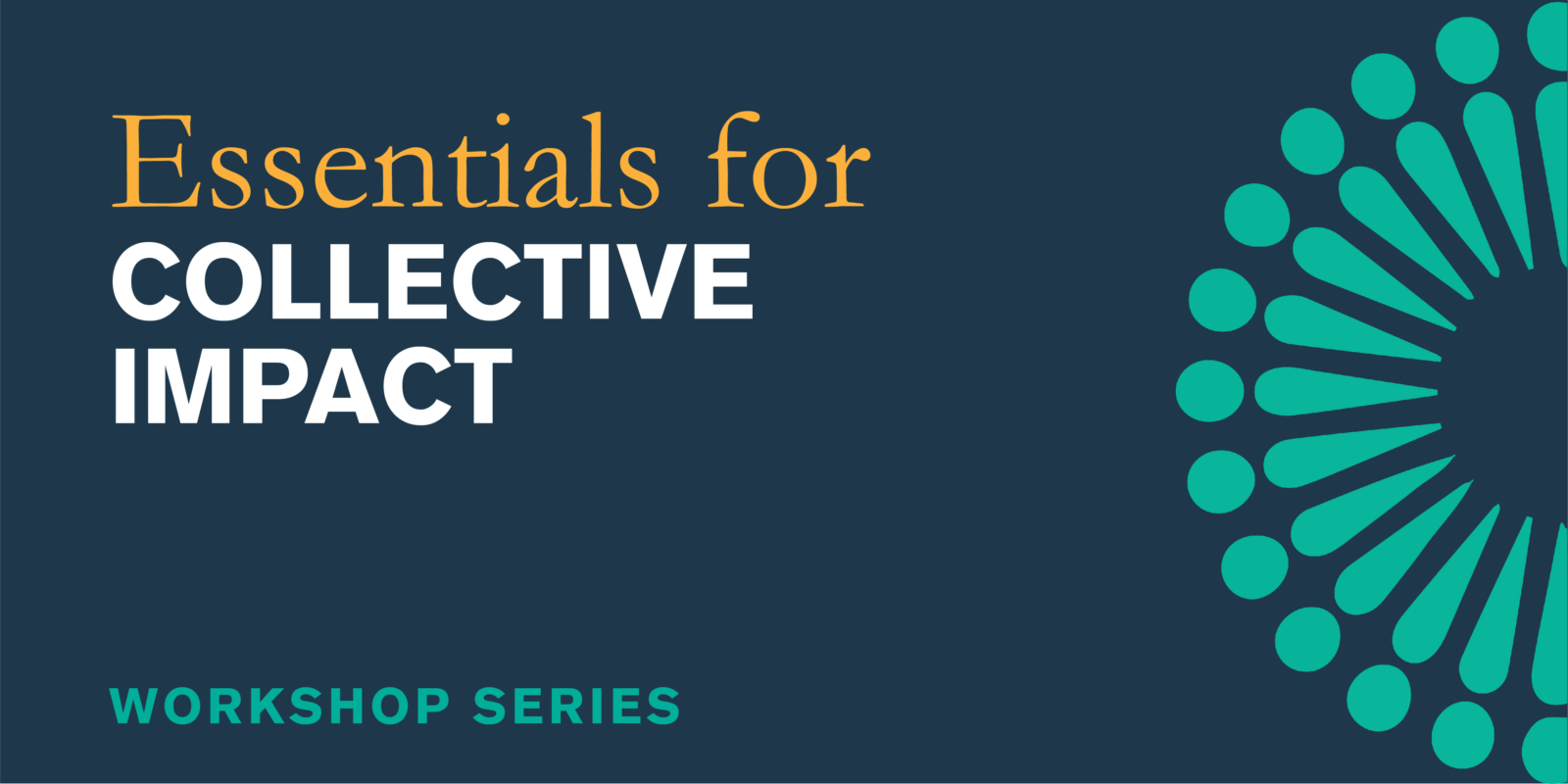 Essentials of Collective Impact Workshops (Collective Impact Forum ...